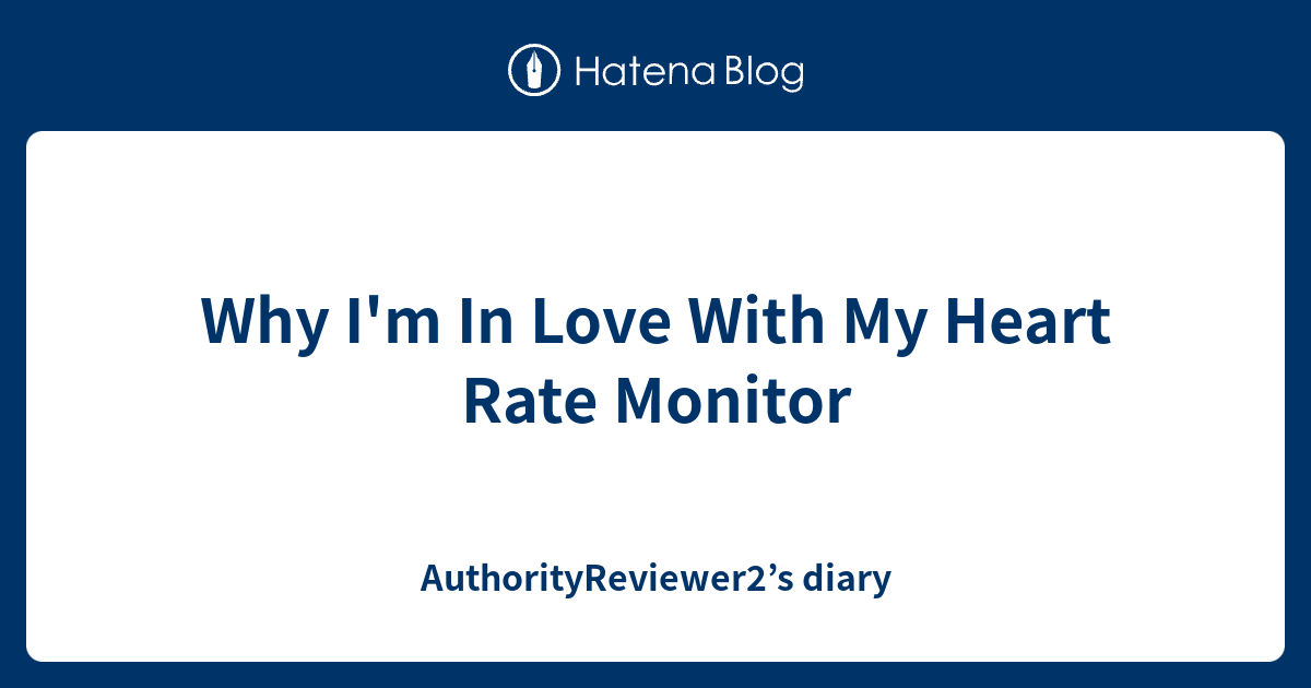 Why I'm In Love With My Heart Rate Monitor - AuthorityReviewer2’s diary