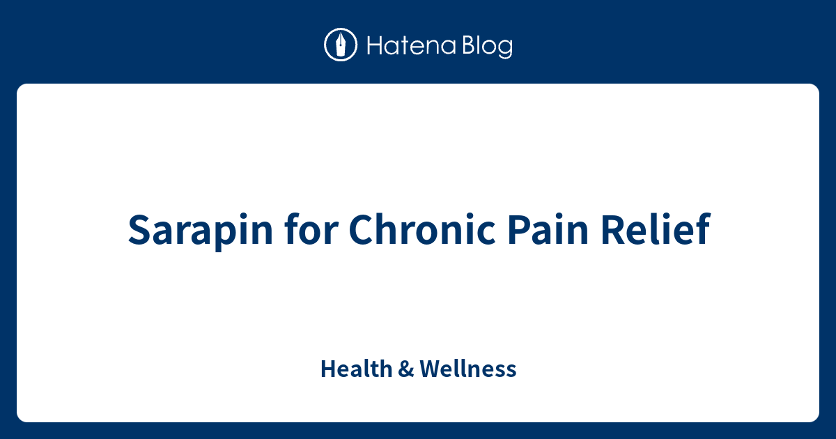 Sarapin for Chronic Pain Relief - Health & Wellness