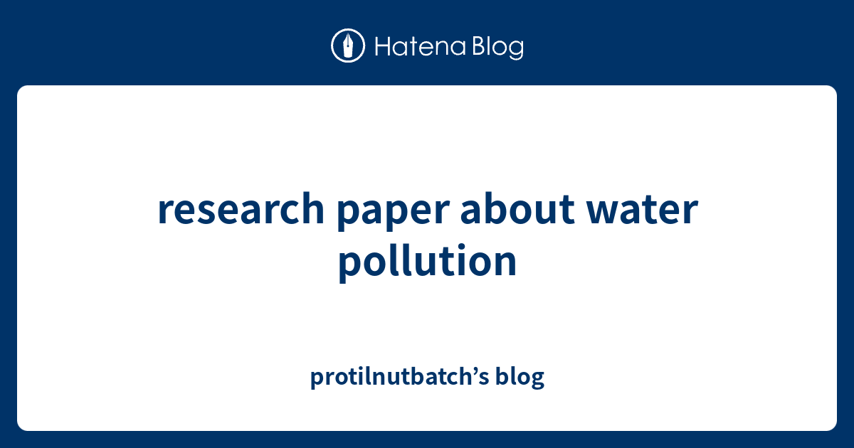 research paper about water pollution - protilnutbatch’s blog