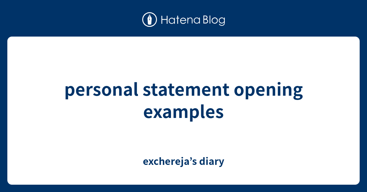 personal statement opening examples - exchereja’s diary