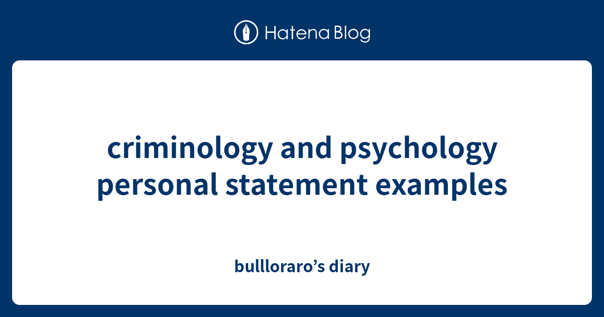 criminology and psychology personal statement examples - bullloraro’s diary