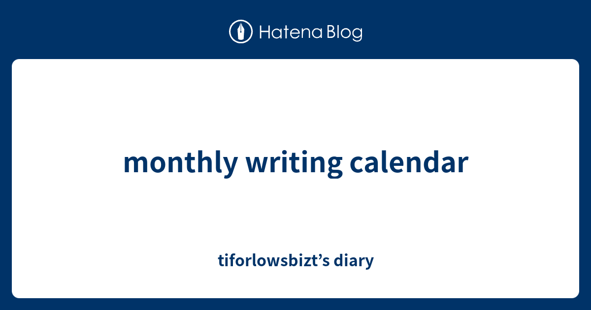 monthly writing calendar - tiforlowsbizt’s diary