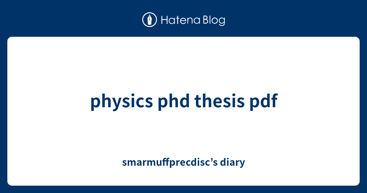 physics phd thesis pdf - smarmuffprecdisc’s diary