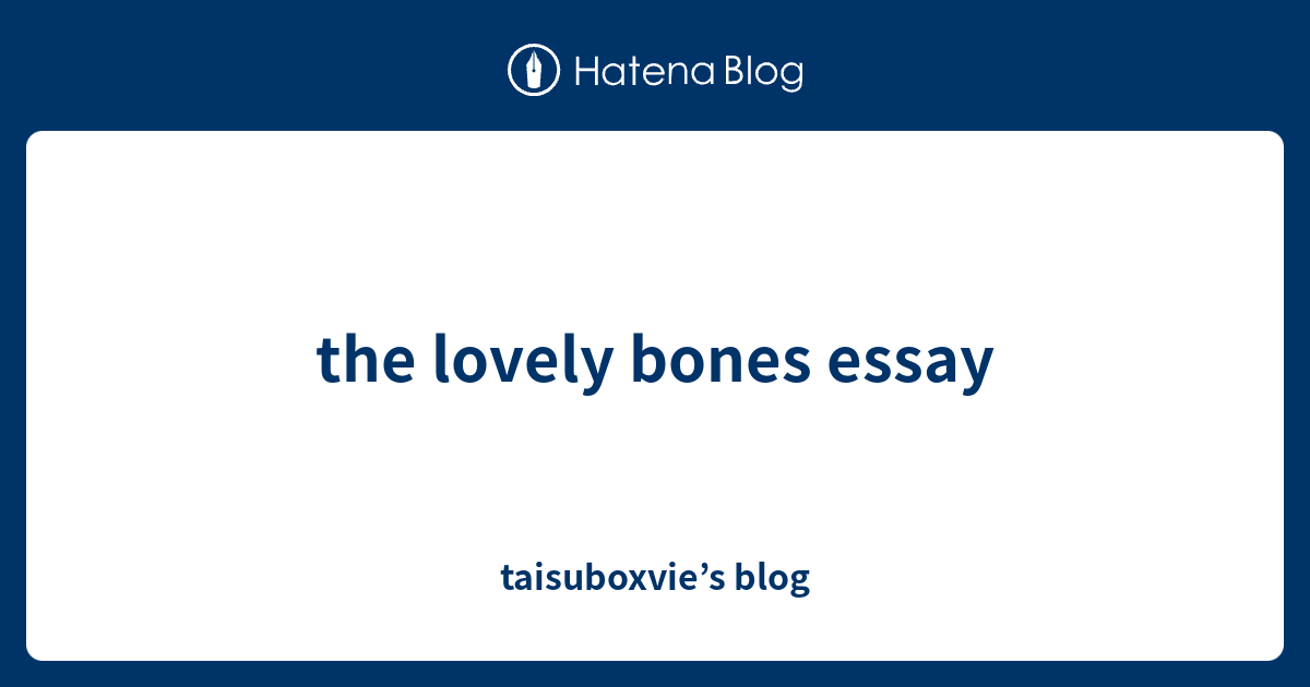 the lovely bones essay - taisuboxvie’s blog
