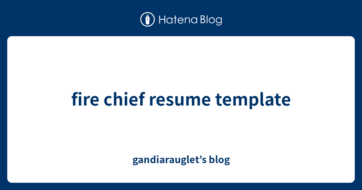 fire chief resume template - gandiarauglet’s blog