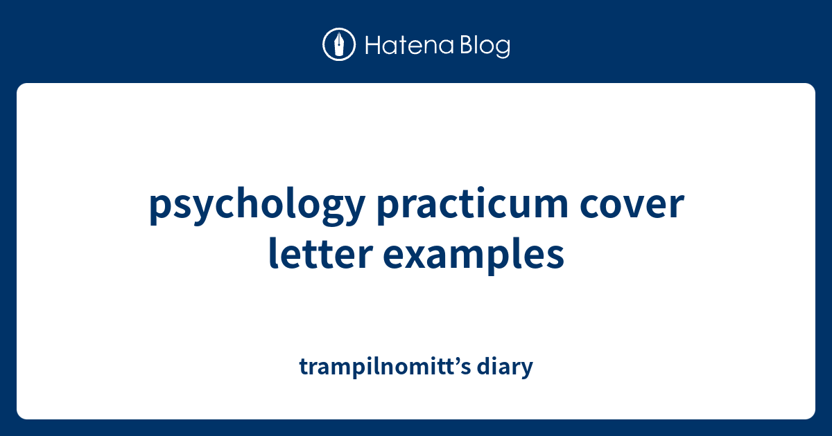 psychology practicum cover letter examples - trampilnomitt’s diary