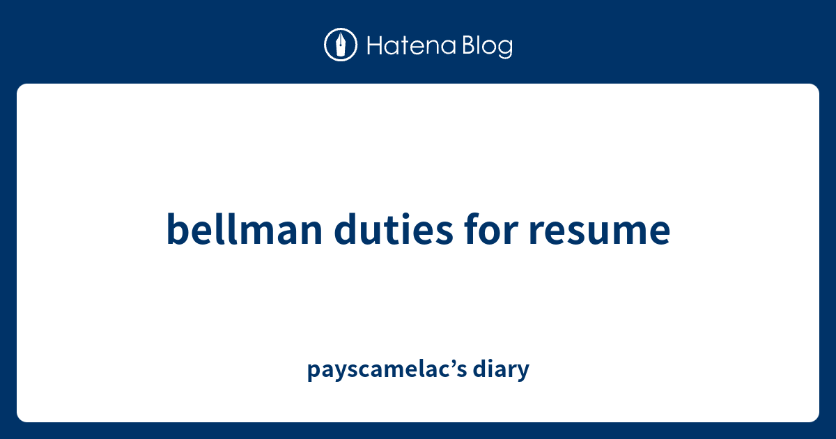 bellman duties for resume - payscamelac’s diary