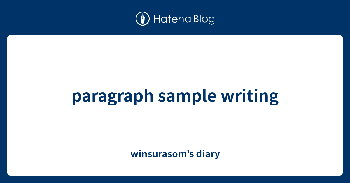 paragraph sample writing - winsurasom’s diary