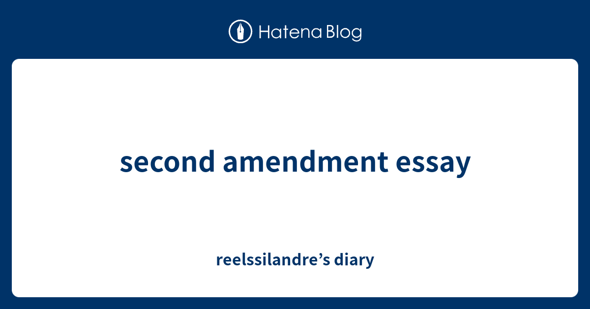 second amendment essay - reelssilandre’s diary