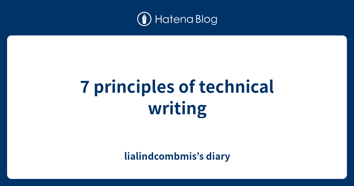 7 principles of technical writing - lialindcombmis’s diary