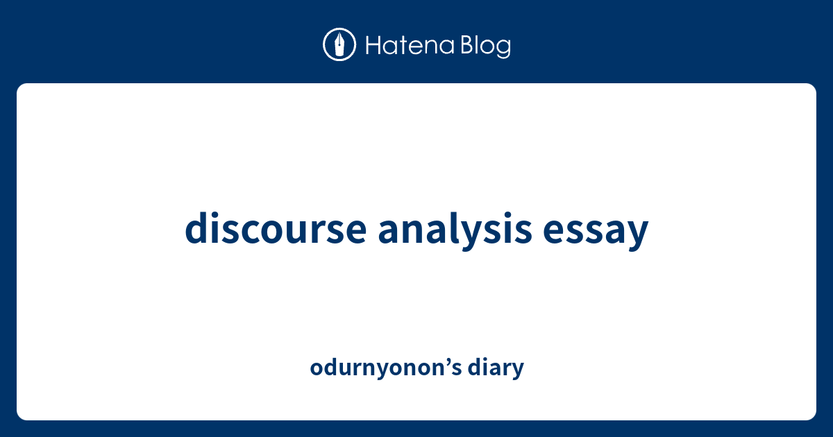 discourse analysis essay - odurnyonon’s diary