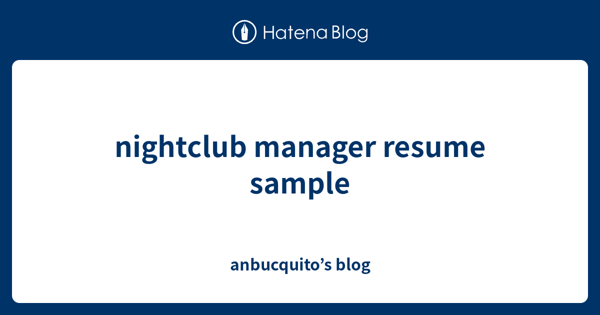 nightclub manager resume sample - anbucquito’s blog