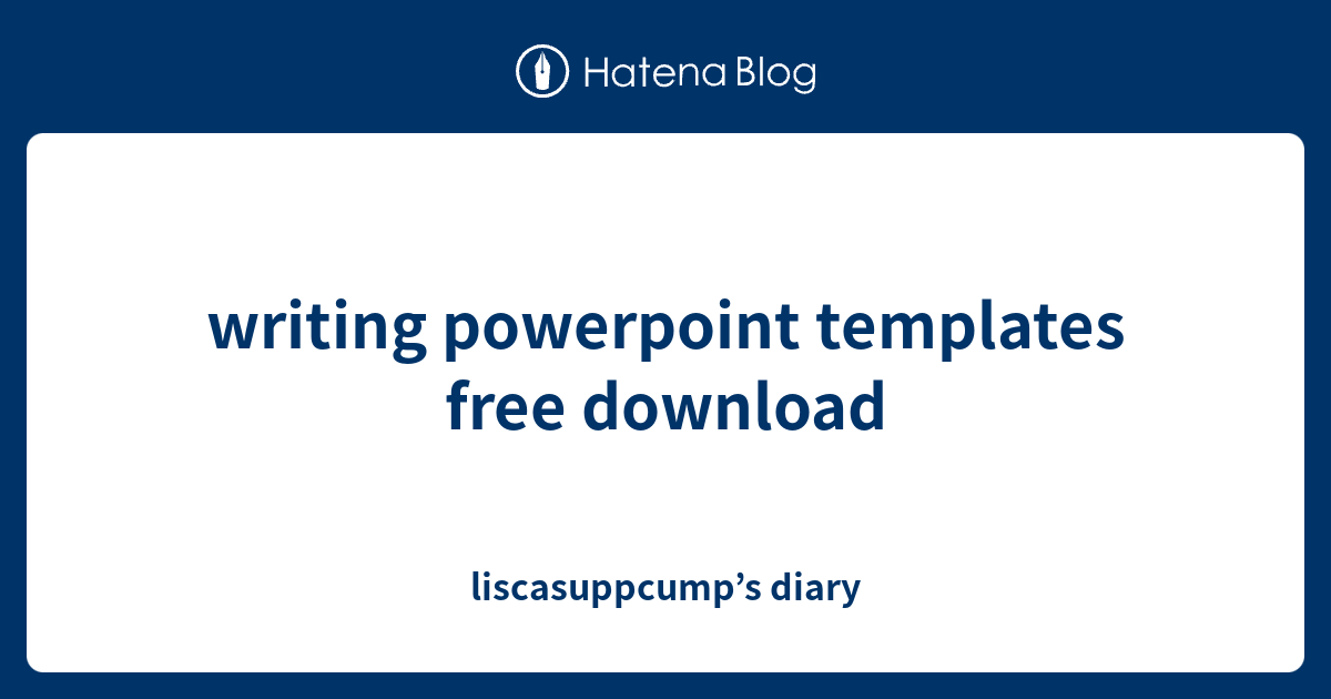 writing powerpoint templates free download - liscasuppcump’s diary