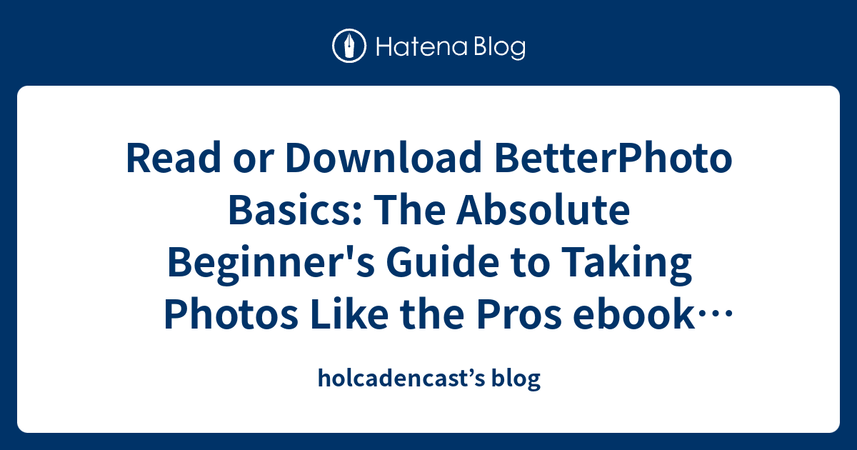 Read or Download BetterPhoto Basics: The Absolute Beginner's Guide to ...