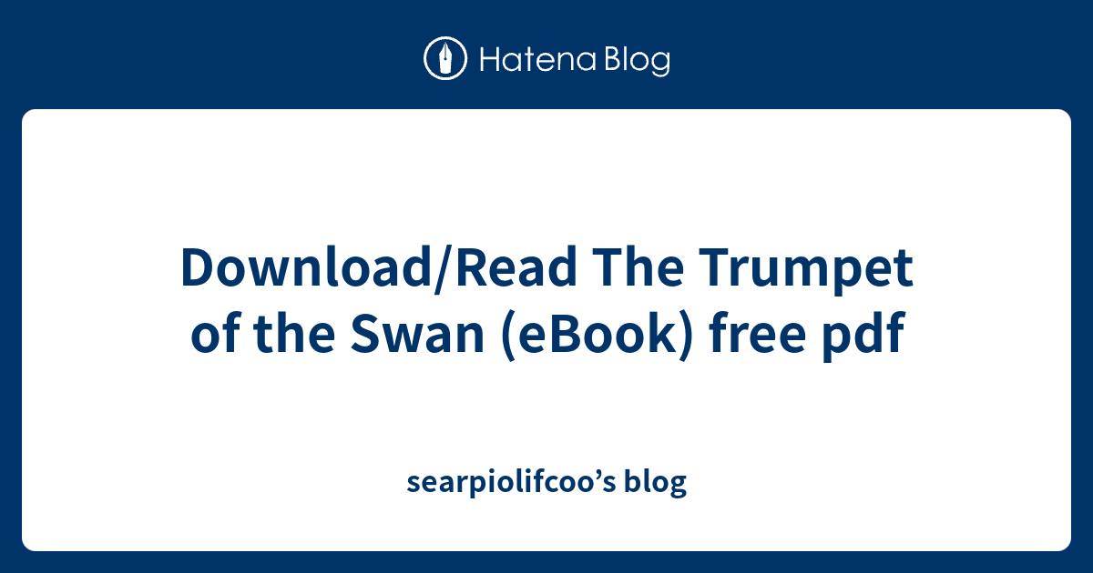 Download/Read The Trumpet of the Swan (eBook) free pdf - searpiolifcoo ...