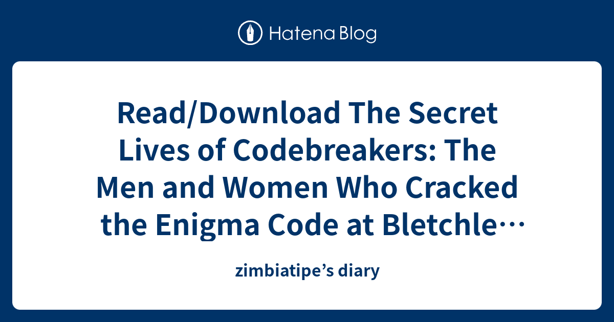 Read/Download The Secret Lives of Codebreakers: The Men and Women Who ...