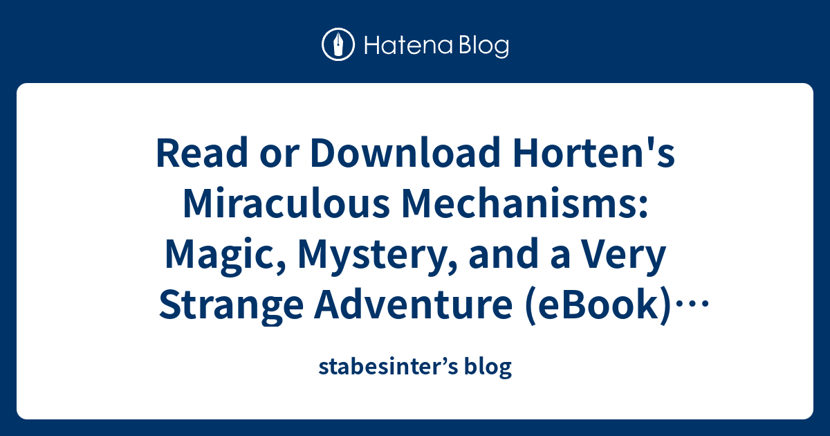 Read or Download Horten's Miraculous Mechanisms: Magic, Mystery, and a ...
