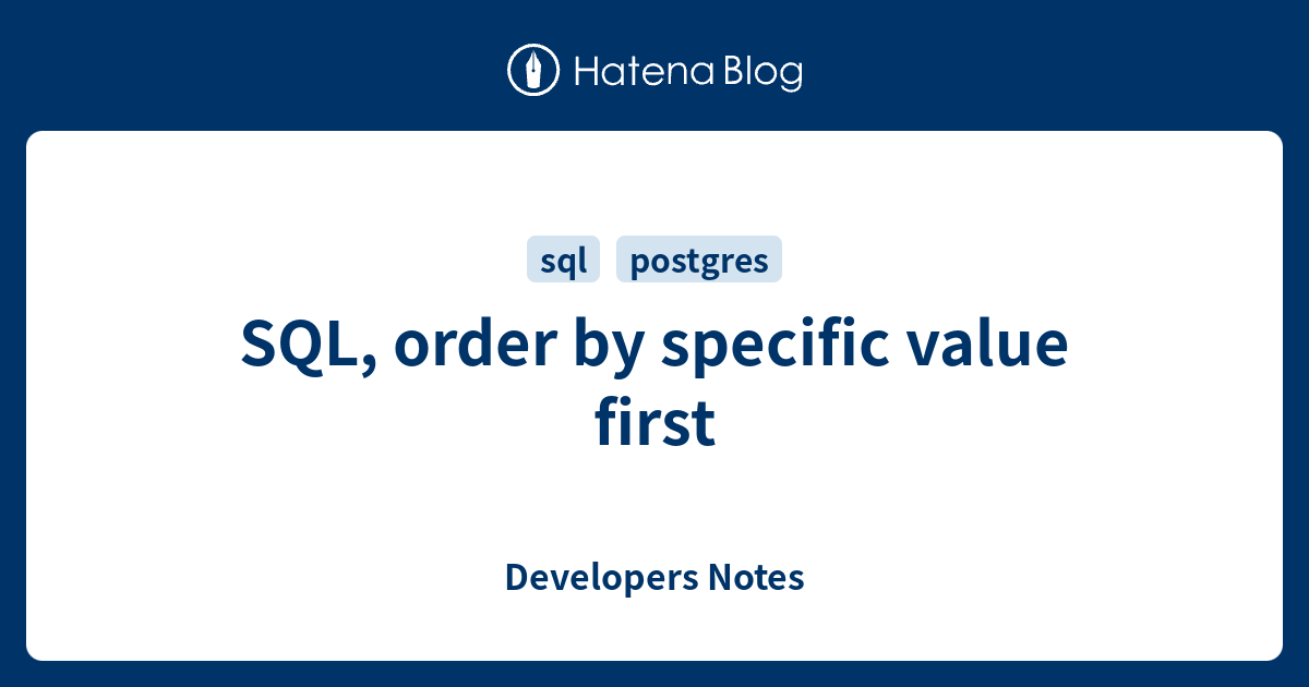 SQL, order by specific value first - Developers Notes