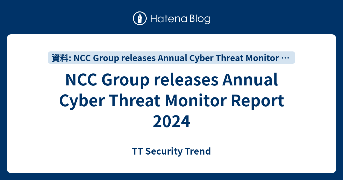 NCC Group releases Annual Cyber Threat Monitor Report 2024 - TT ...