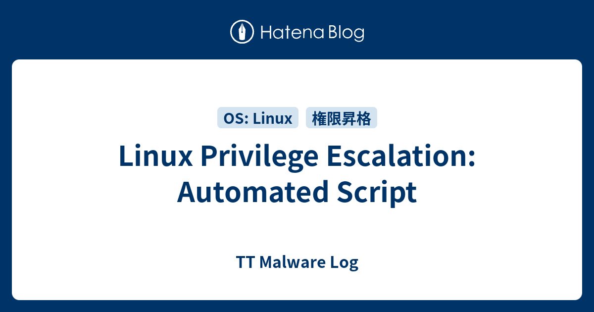 Linux Privilege Escalation: Automated Script - TT Malware Log