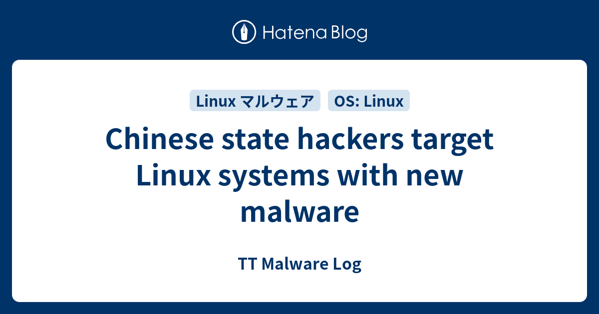 Chinese state hackers target Linux systems with new malware - TT Malware Log