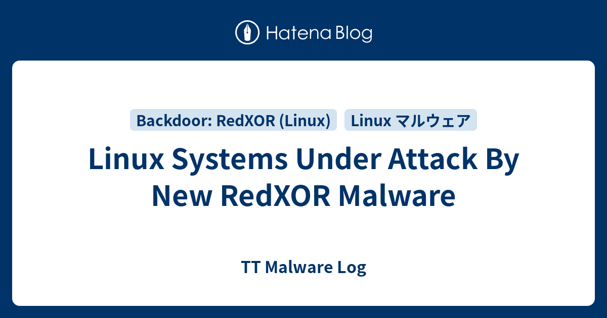 Linux Systems Under Attack By New RedXOR Malware - TT Malware Log