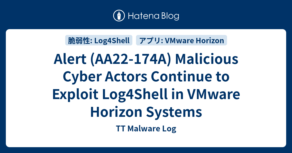 Alert (AA22-174A) Malicious Cyber Actors Continue to Exploit Log4Shell in VMware Horizon Systems ...