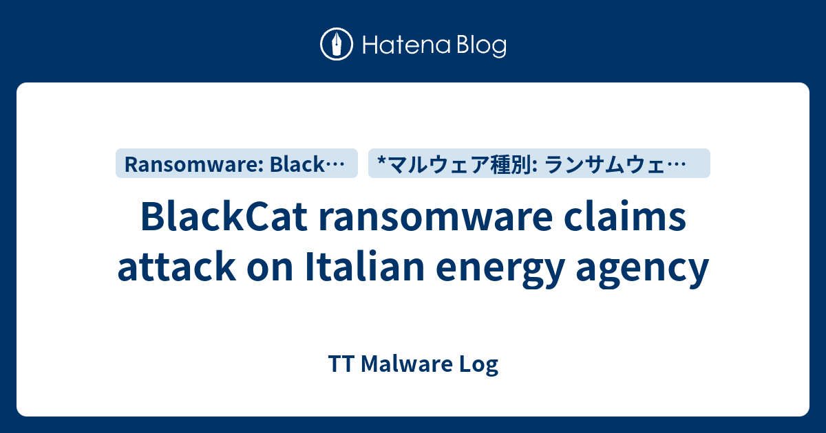 BlackCat ransomware claims attack on Italian energy agency - TT Malware Log