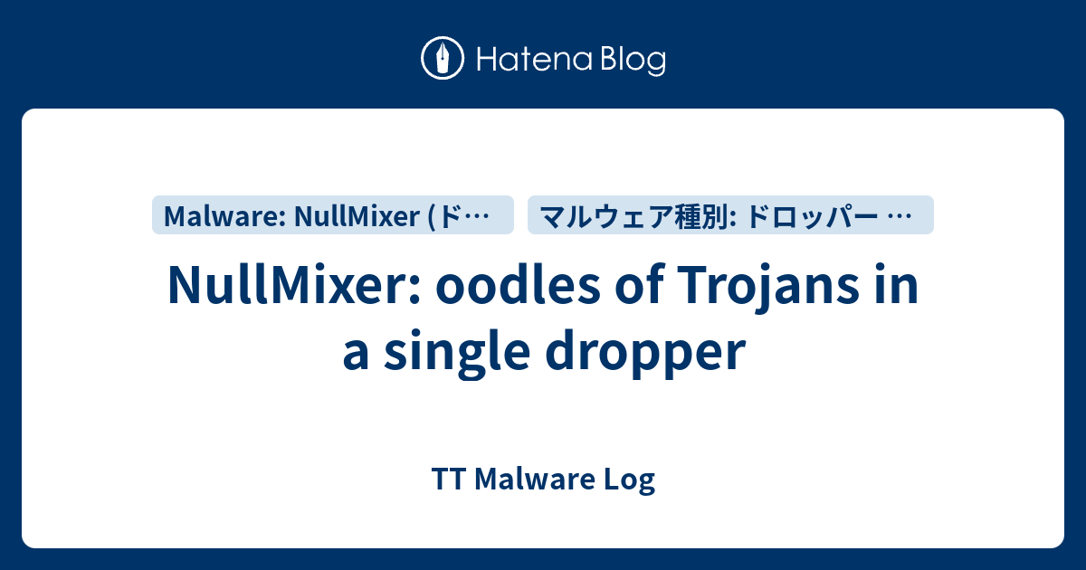 NullMixer: oodles of Trojans in a single dropper - TT Malware Log