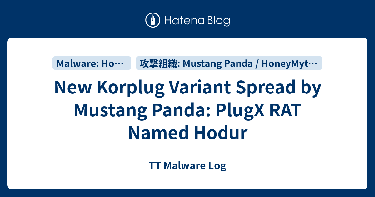 New Korplug Variant Spread by Mustang Panda: PlugX RAT Named Hodur - TT Malware Log