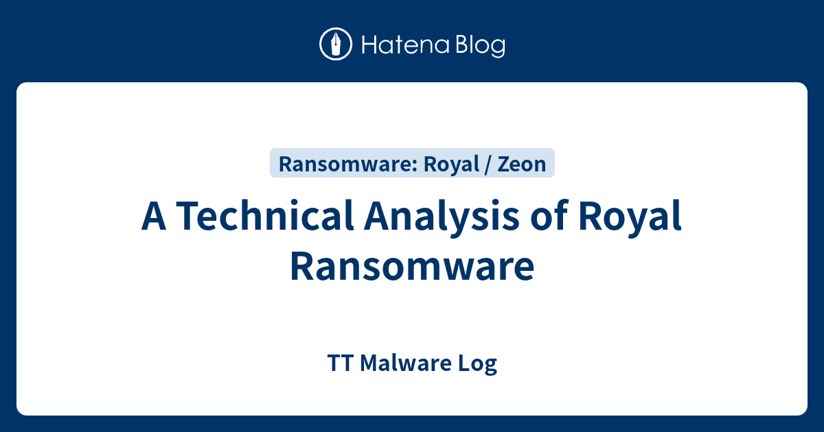 A Technical Analysis of Royal Ransomware - TT Malware Log