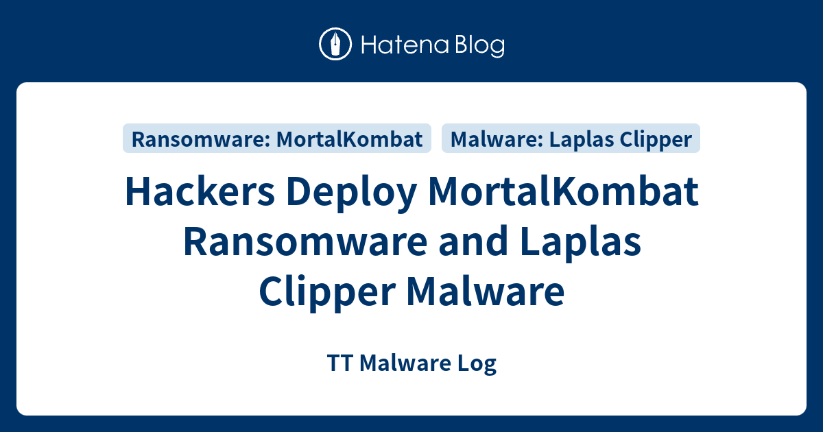 Hackers Deploy MortalKombat Ransomware and Laplas Clipper Malware - TT Malware Log