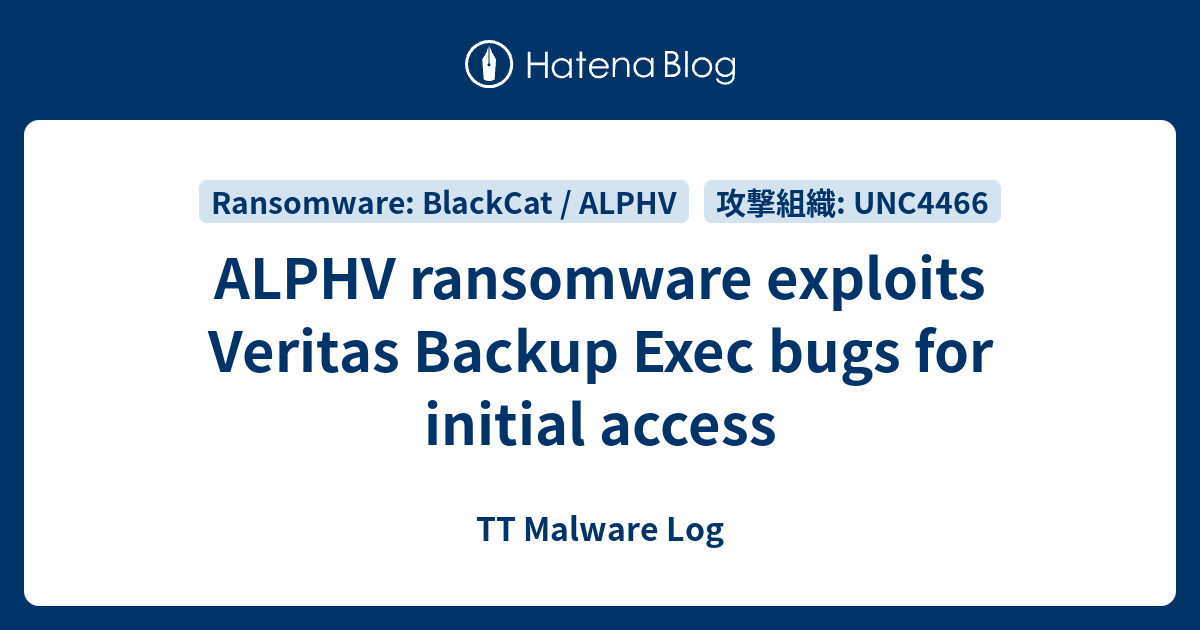 ALPHV ransomware exploits Veritas Backup Exec bugs for initial access - TT Malware Log