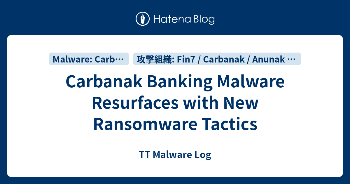 Carbanak Banking Malware Resurfaces with New Ransomware Tactics - TT Malware Log