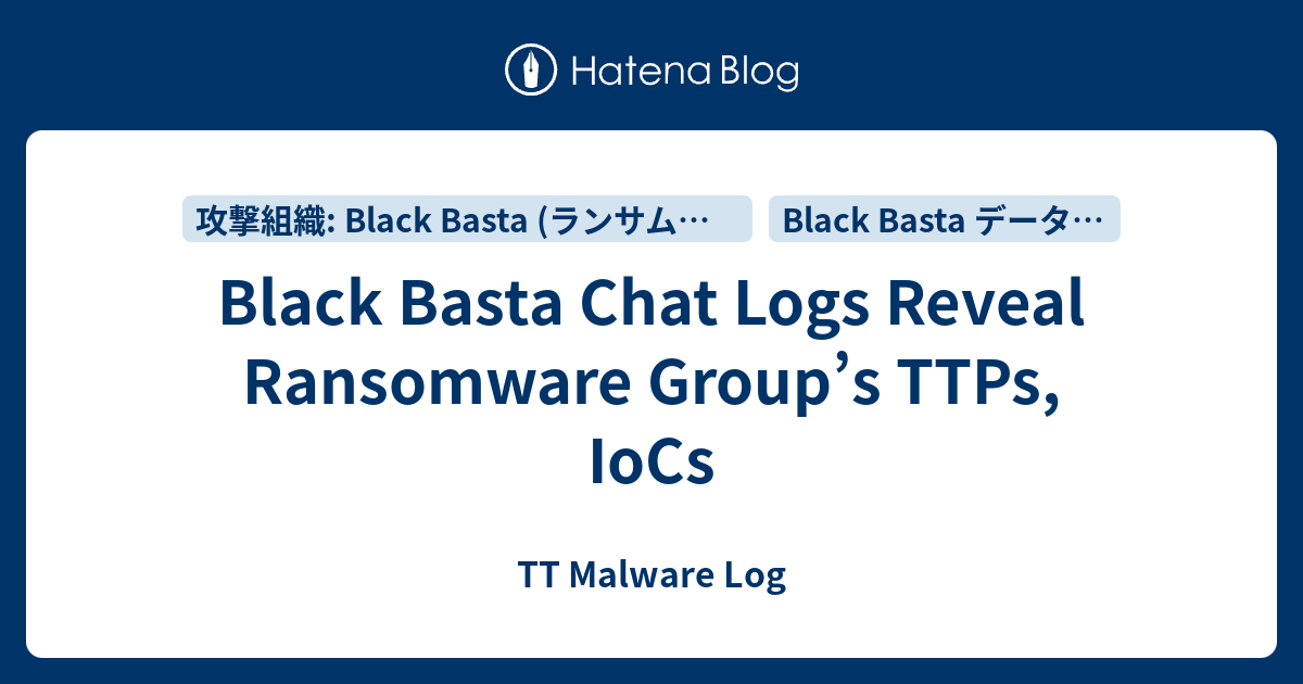 Black Basta Chat Logs Reveal Ransomware Group’s TTPs, IoCs - TT Malware Log