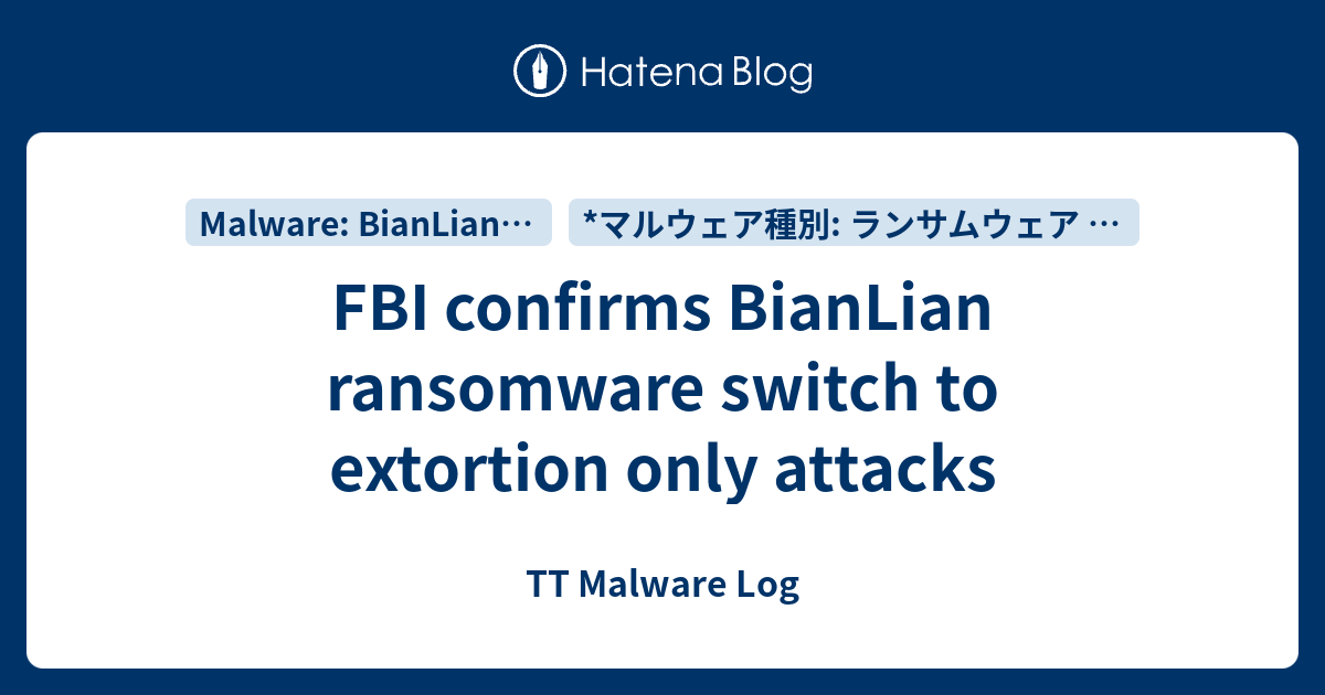 FBI confirms BianLian ransomware switch to extortion only attacks - TT Malware Log