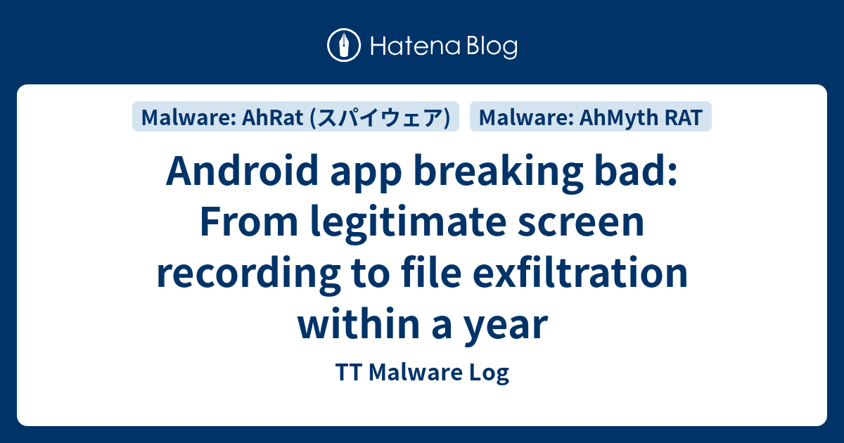 Android app breaking bad: From legitimate screen recording to file exfiltration within a year ...