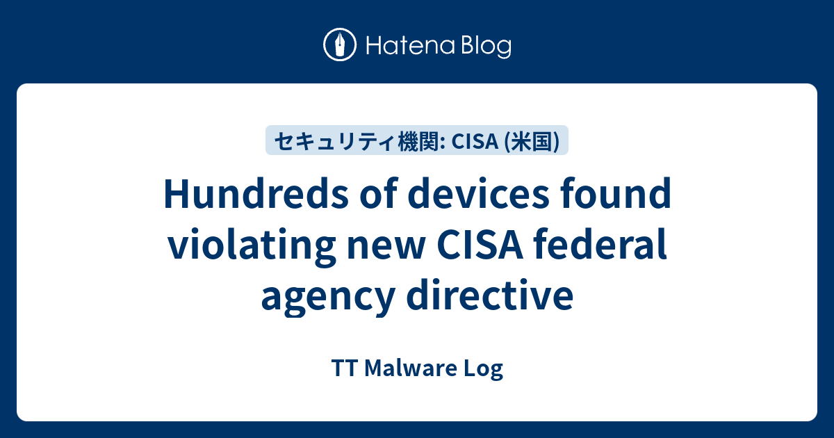 Hundreds of devices found violating new CISA federal agency directive - TT Malware Log