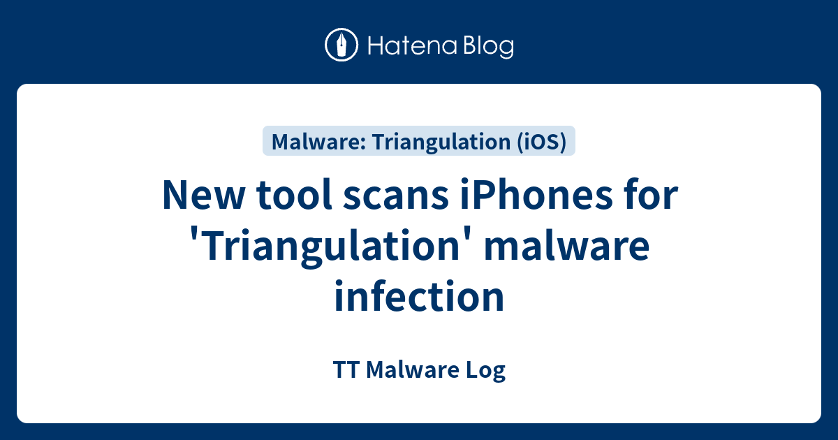 New tool scans iPhones for 'Triangulation' malware infection - TT Malware Log