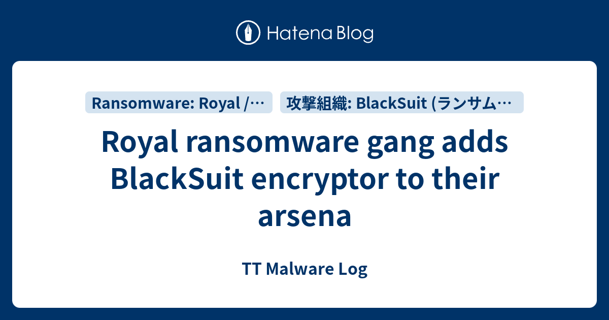 Royal ransomware gang adds BlackSuit encryptor to their arsena - TT Malware Log