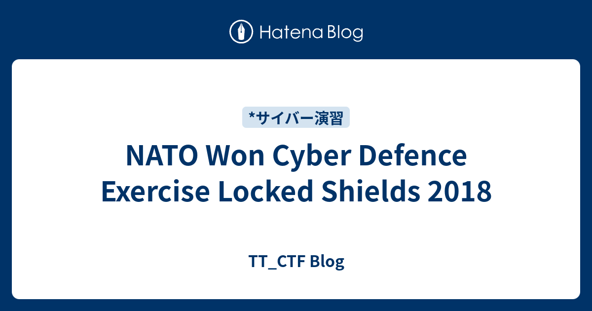 NATO Won Cyber Defence Exercise Locked Shields 2018 - TT_CTF Blog