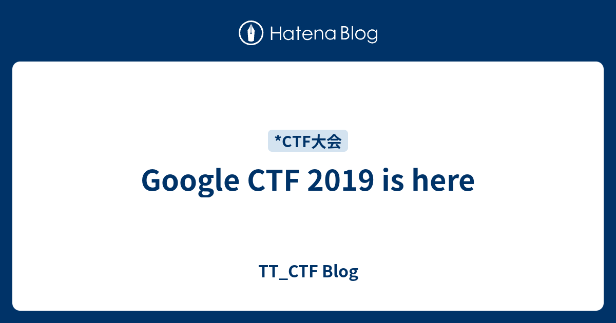 Google CTF 2019 is here - TT_CTF Blog