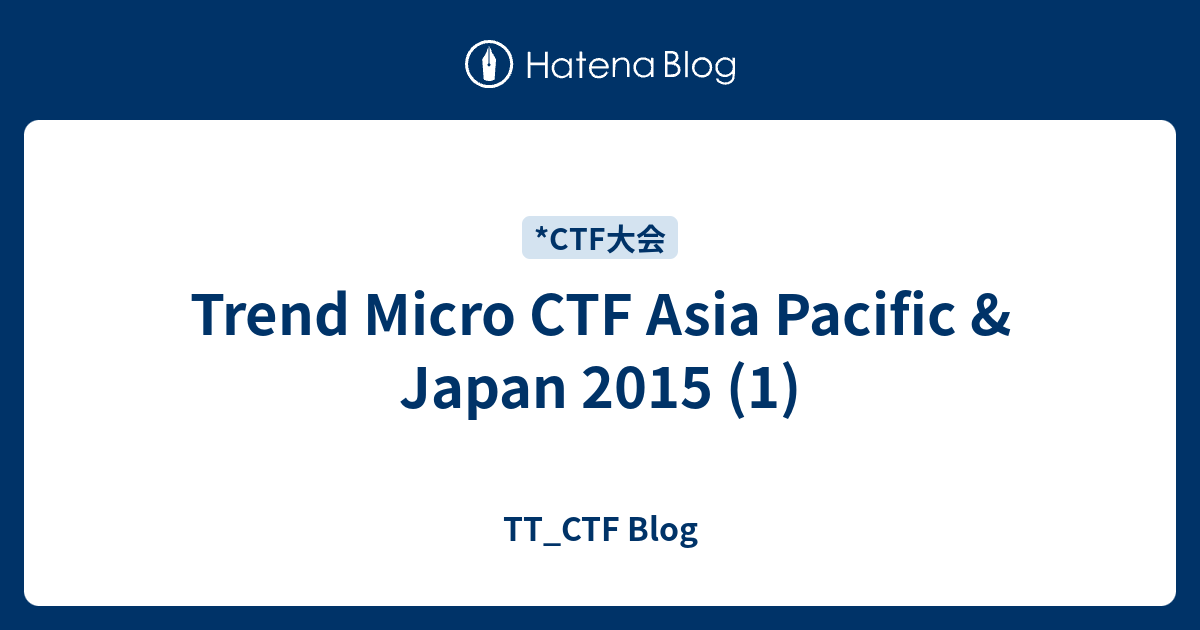 Trend Micro CTF Asia Pacific & Japan 2015 (1) - TT_CTF Blog