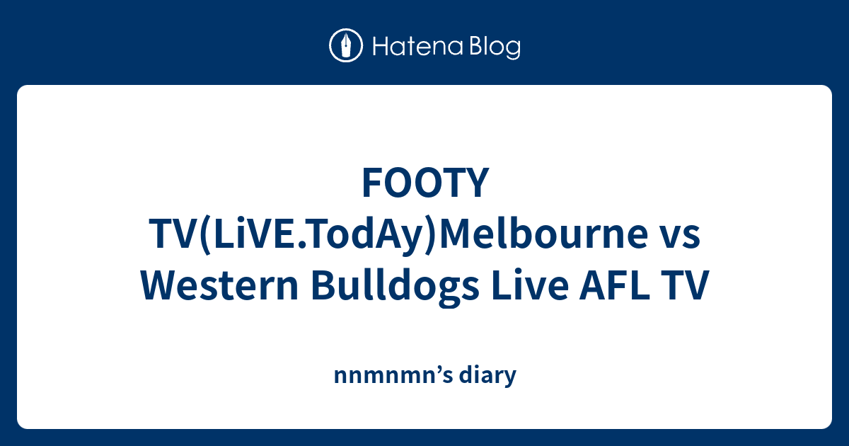 FOOTY TV(LiVE.TodAy)Melbourne vs Western Bulldogs Live AFL TV - nnmnmn ...