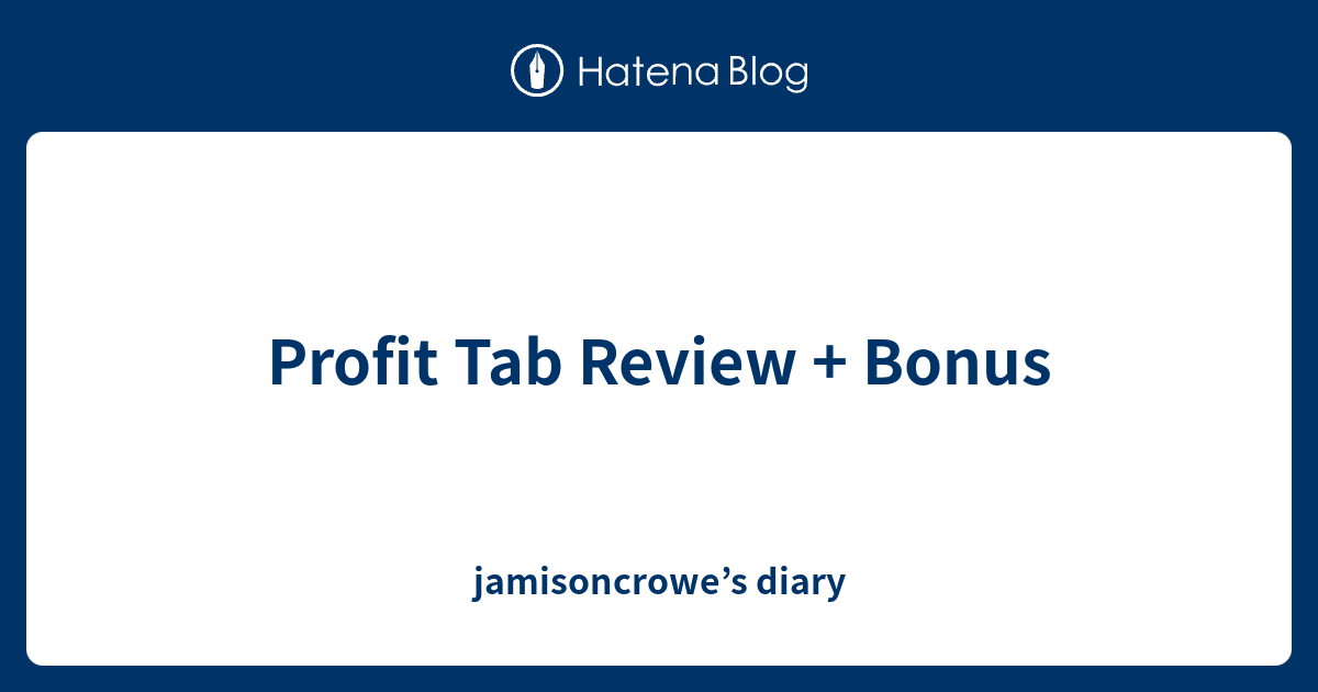 Profit Tab Review + Bonus - jamisoncrowe’s diary