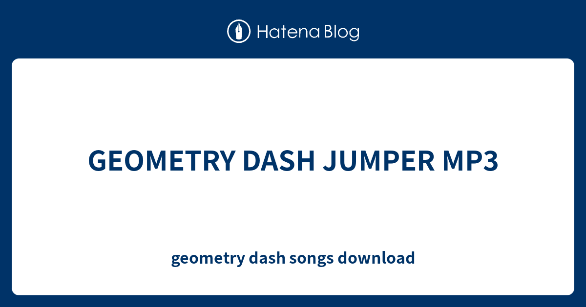GEOMETRY DASH JUMPER MP3 - geometry dash songs download