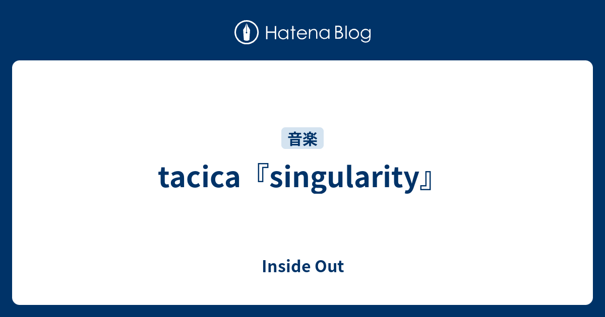tacica『singularity』 - Inside Out