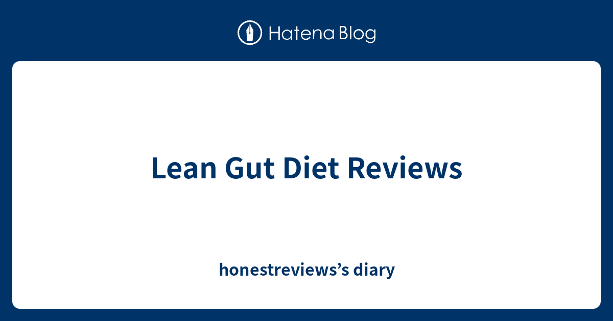 Lean Gut Diet Reviews - honestreviews’s diary
