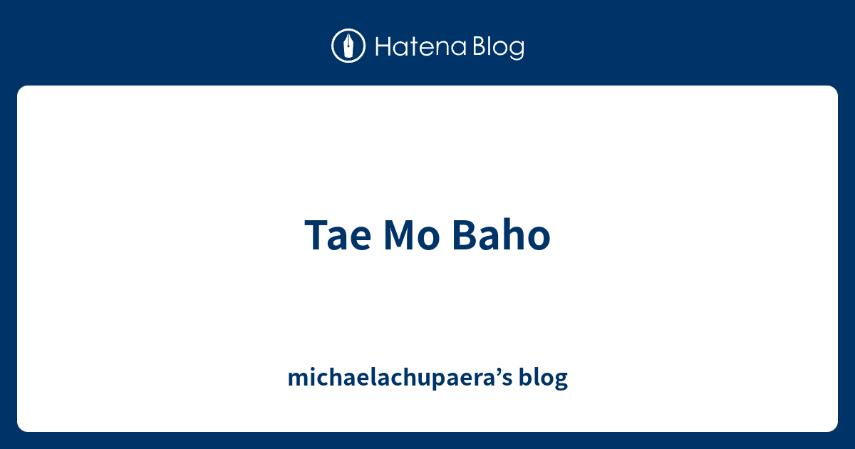 Tae Mo Baho - michaelachupaera’s blog