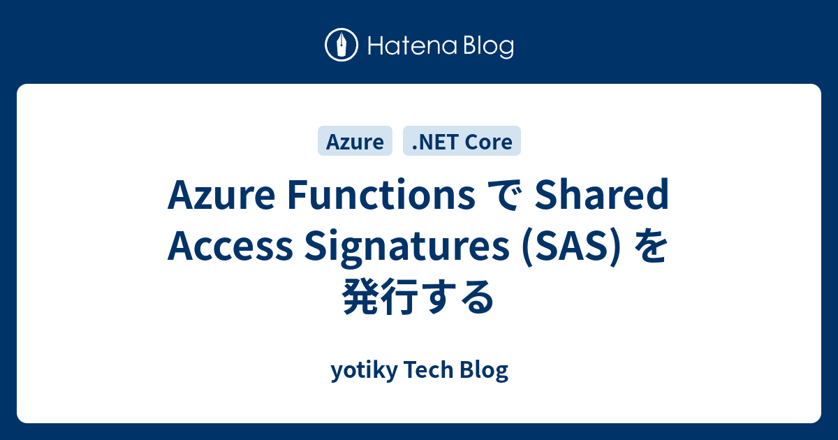 Azure Functions で Shared Access Signatures (SAS) を発行する - yotiky Tech Blog